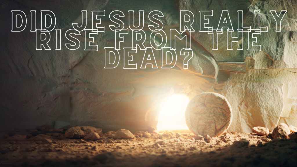 Did Jesus Really Rise from the Dead? – Graham Chapel Wesleyan Church