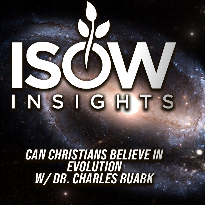 Can You Believe in the Bible AND Evolution? W/ Dr. Charles Ruark | ISOW